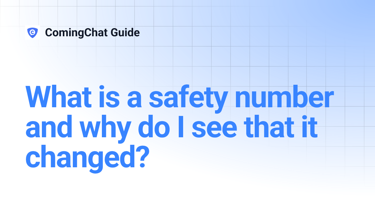 What is a safety number and why do I see that it changed? | ComingChat ...